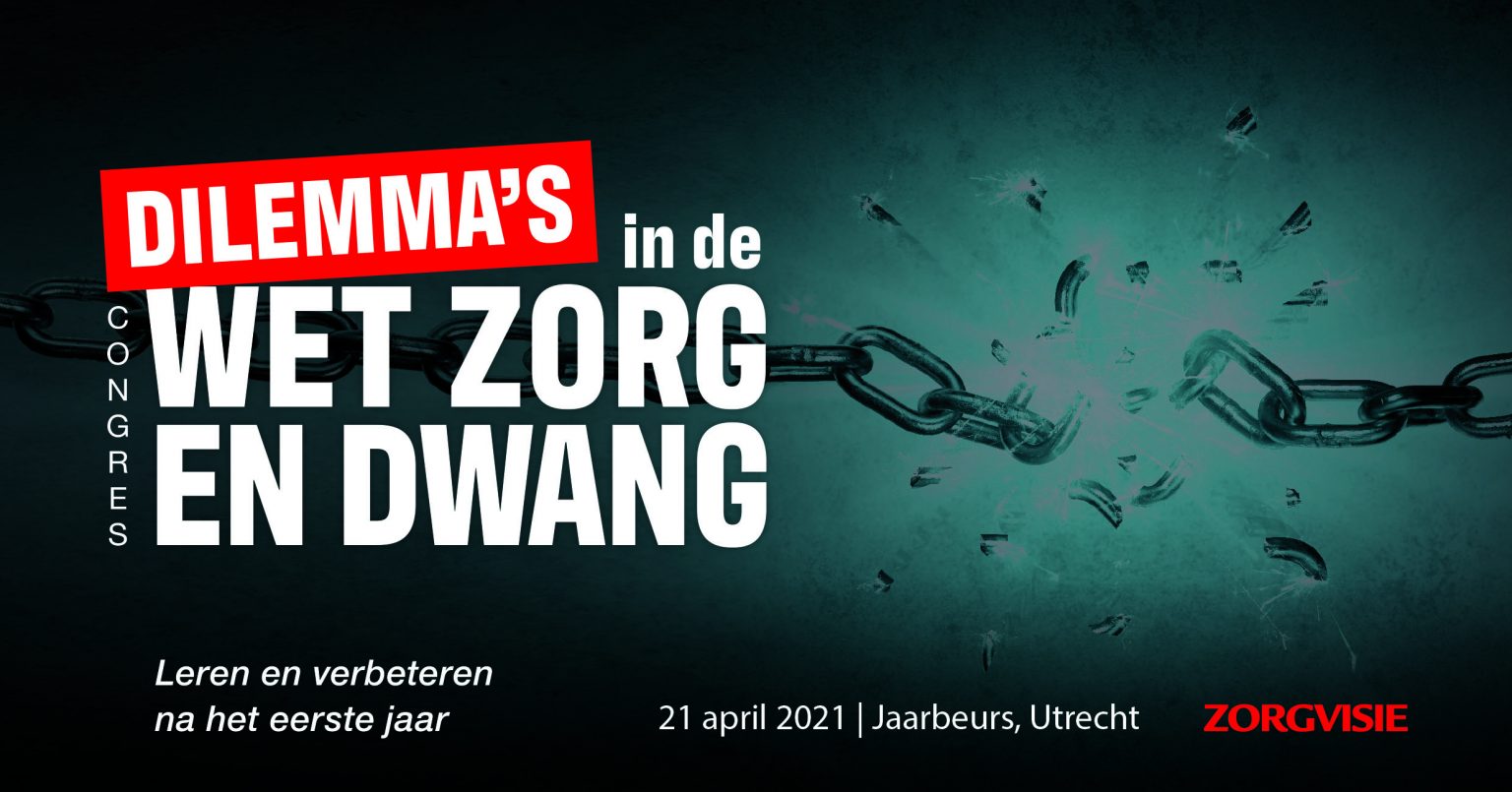 Zorgvisie Congres Dilemmas In De Wet Zorg En Dwang